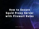 How to Secure Squid Proxy Server with Firewall Rules | Linux Tutorials ...