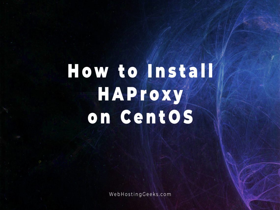 How to Install HAProxy on CentOS (7, 8 or 9) | Linux Tutorials for ...